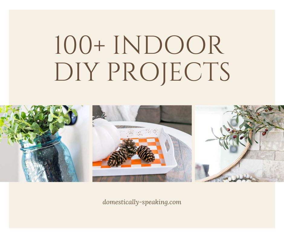 100 Indoor DIY Projects - Domestically Designed