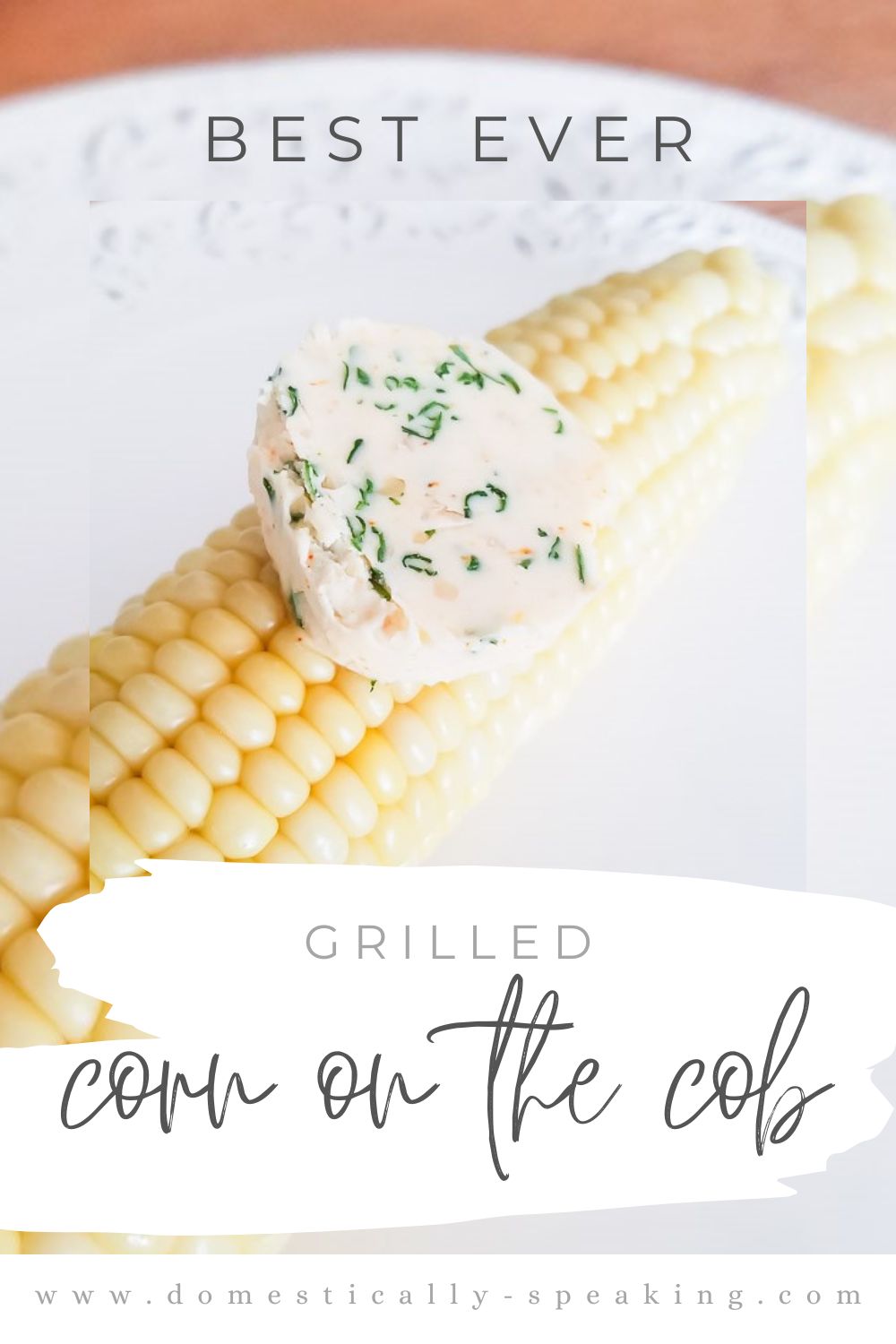 How To Grill Corn On The Cob (Step By Step) - Domestically Speaking