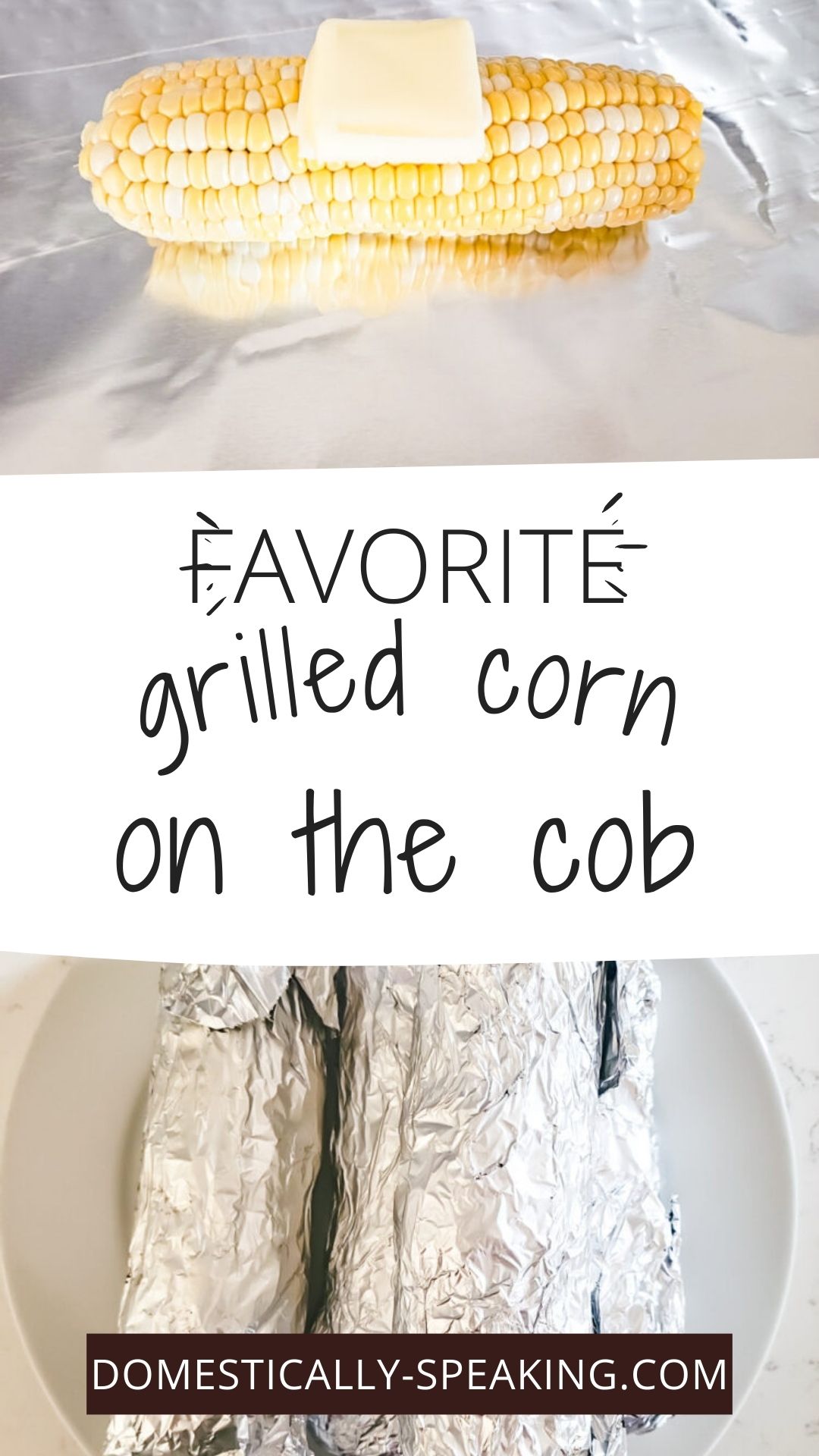 How To Grill Corn On The Cob (Step By Step) - Domestically Speaking